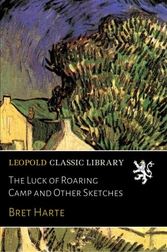 The Luck of Roaring Camp and Other Sketches: Harte, Bret: Amazon.com: Books
