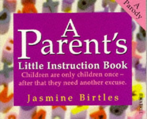 Parent's Little Instruction Book : Birtles, Jasmine: Amazon.co.uk: Books