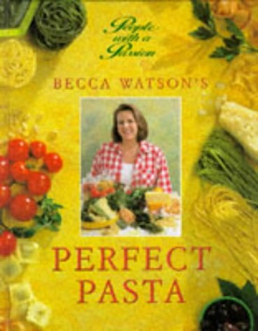 Becca Watson's Perfect Pasta (The People With a Passion Series): becca ...