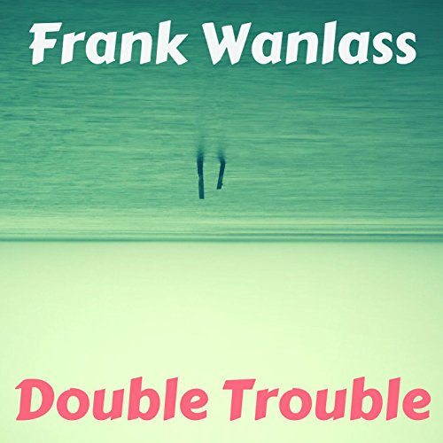 Amazon.com: Double Trouble : Frank Wanlass: Digital Music