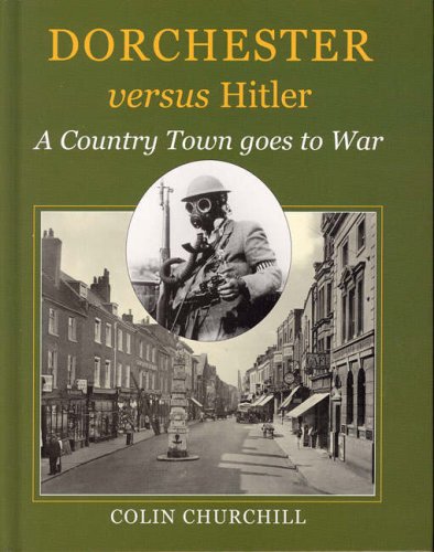 Dorchester Versus Hitler: A Country Town Goes to War: Amazon.co.uk ...