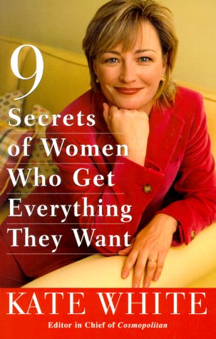 9 Secrets of Women Who Get Everything They Want: White, Kate ...