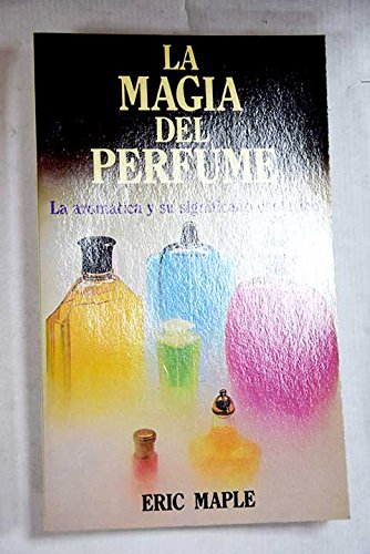 La Magia Del Perfume/ the Magic of Perfume: Maple, Eric: 9788471668820 ...