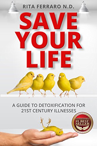 SAVE YOUR LIFE A GUIDE TO DETOXIFICATION FOR 21ST CENTURY ILLNESSES ...