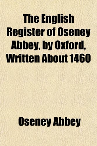 The English Register of Oseney Abbey, by Oxford, Written about 1460 ...