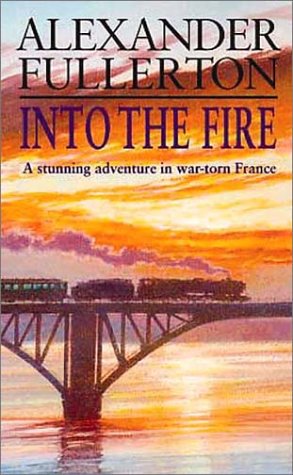 Into the Fire: Amazon.co.uk: Fullerton, Alexander: 9780751518078: Books