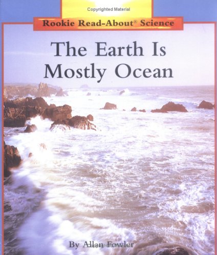 The Earth Is Mostly Ocean (Rookie Read-About Science Series): Fowler ...