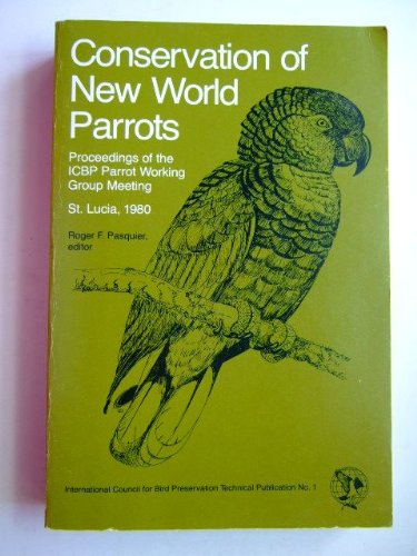 Conservation of New World Parrots: Proceedings of the ICBP Parrot ...