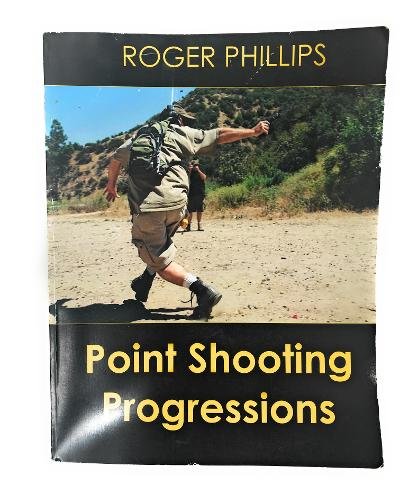 Point Shooting Progressions - Gunfighting: Roger Phillips: Amazon.com ...