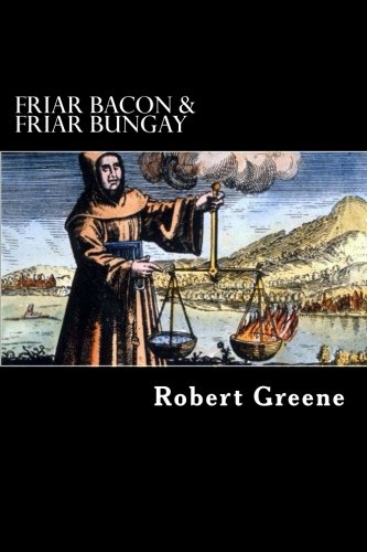 Friar Bacon & Friar Bungay: Greene, Robert: 9781981241422: Amazon.com ...