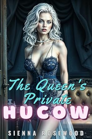The Queen’s Private Hucow: A Historical Hucow Erotca Short Breeding Trope Romance (Royal Hucows ...