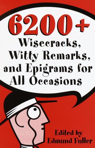 6200 Wisecracks, Witty Remarks & Epigrams for All Occasions: Fuller ...