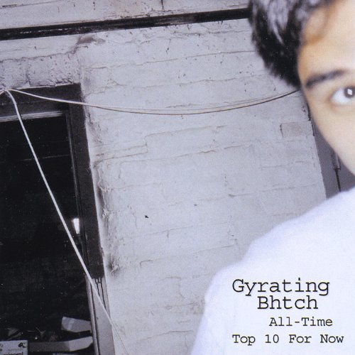 Play Gyrating Bhtch All-time Top 10 for Now by Gyrating Bhtch on Amazon ...
