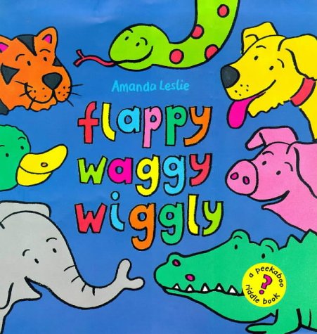 Flappy, Waggy, Wiggly (Little Tiger Press): Leslie, Amanda ...