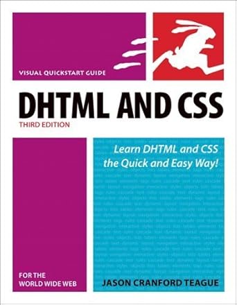 DHTML and CSS for the World Wide Web (Visual QuickStart Guide): Jason ...