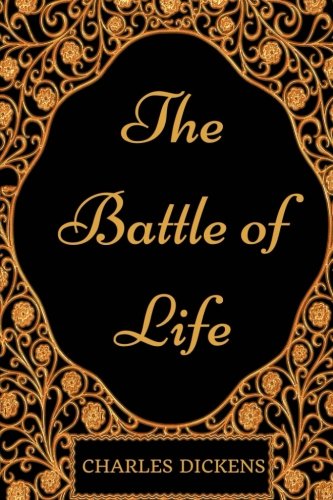 The Battle of Life: By Charles Dickens - Illustrated: Charles Dickens ...