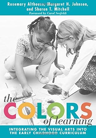 The Colors of Learning: Integrating the Visual Arts into the Early ...
