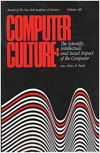 Computer Culture: The Scientific, Intellectual, and Social Impact of ...