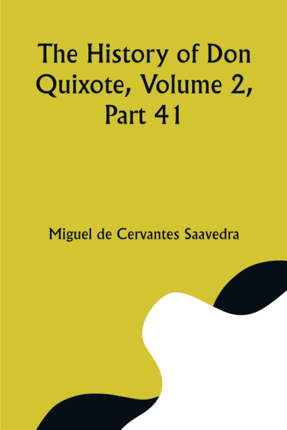 The History of Don Quixote, Volume 2, Part 41: Miguel de Cervantes ...