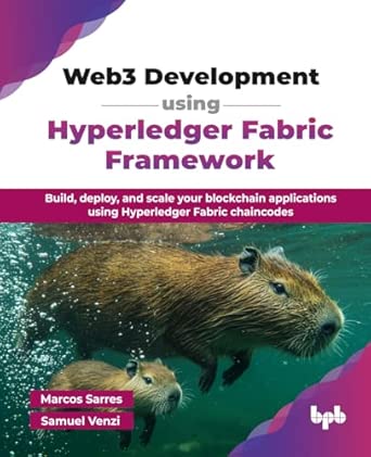 Web3 Development using Hyperledger Fabric Framework: Build, deploy, and scale your blockchain ...