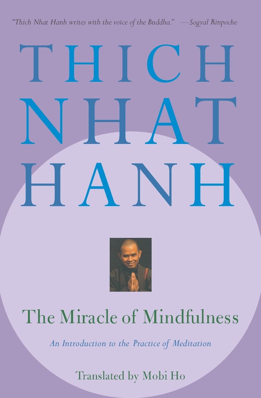 The Miracle of Mindfulness: An Introduction to the Practice of ...