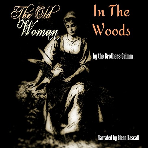 The Old Woman in the Wood (Audio Download): The Brothers Grimm, Glenn ...