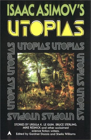 Isaac Asimov's Utopias: Gardner R. Dozois, Sheila Williams, Kage Baker ...