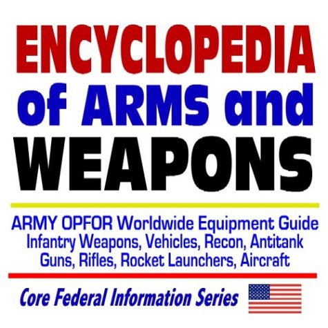 Encyclopedia of Arms and Weapons: Army OPFOR Worldwide Equipment Guide ...
