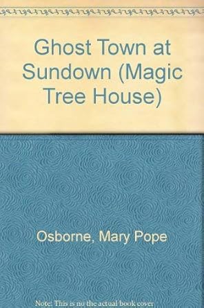 Ghost Town at Sundown (Magic Tree House): Mary Pope Osborne ...