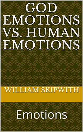 God Emotions Vs. Human Emotions: Emotions eBook : Skipwith, William ...