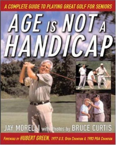 Age is Not a Handicap: A Complete Guide to Playing Great Golf for ...