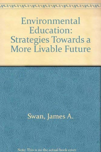 Environmental Education; Strategies Toward a More Livable Future,: Swan ...