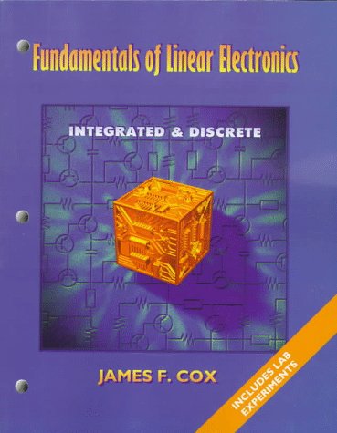 Fundamentals of Linear Electronics: Integrated & Discrete Circuitry ...