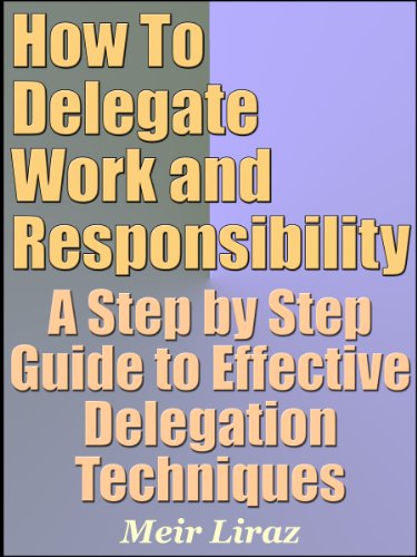 How To Delegate Work and Responsibility - A Step by Step Guide to ...