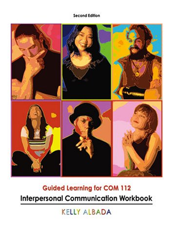 INTERPERSONAL COMMUNICATION WORKBOOK: GUIDED LEARNING FOR COM 112 ...