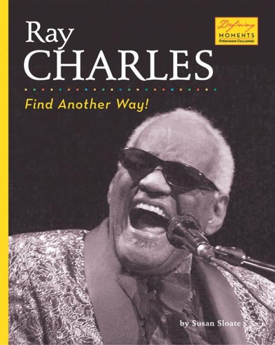 Ray Charles: Find Another Way! (Defining Moments: Overcoming Challenges ...