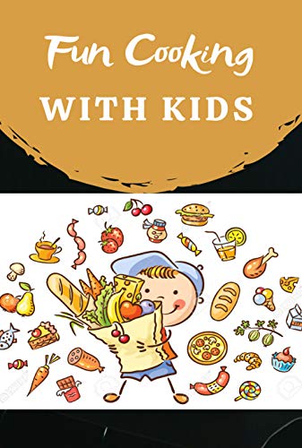 Fun Cooking With Kids: Cooking book for kids and families with easy and ...
