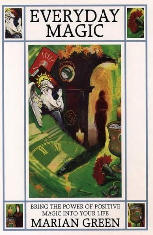 Everyday Magic: Bring the Power of Positive Magic into Your Life: Green ...