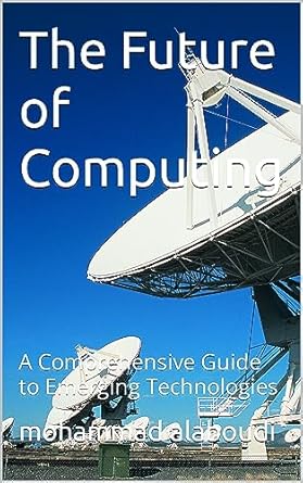 Amazon.com: The Future of Computing : A Comprehensive Guide to Emerging ...