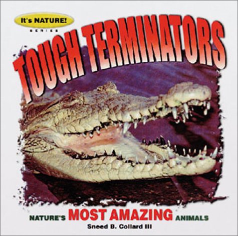 Tough Terminators: 12 of Nature's Most Amazing Animals (It's Nature ...