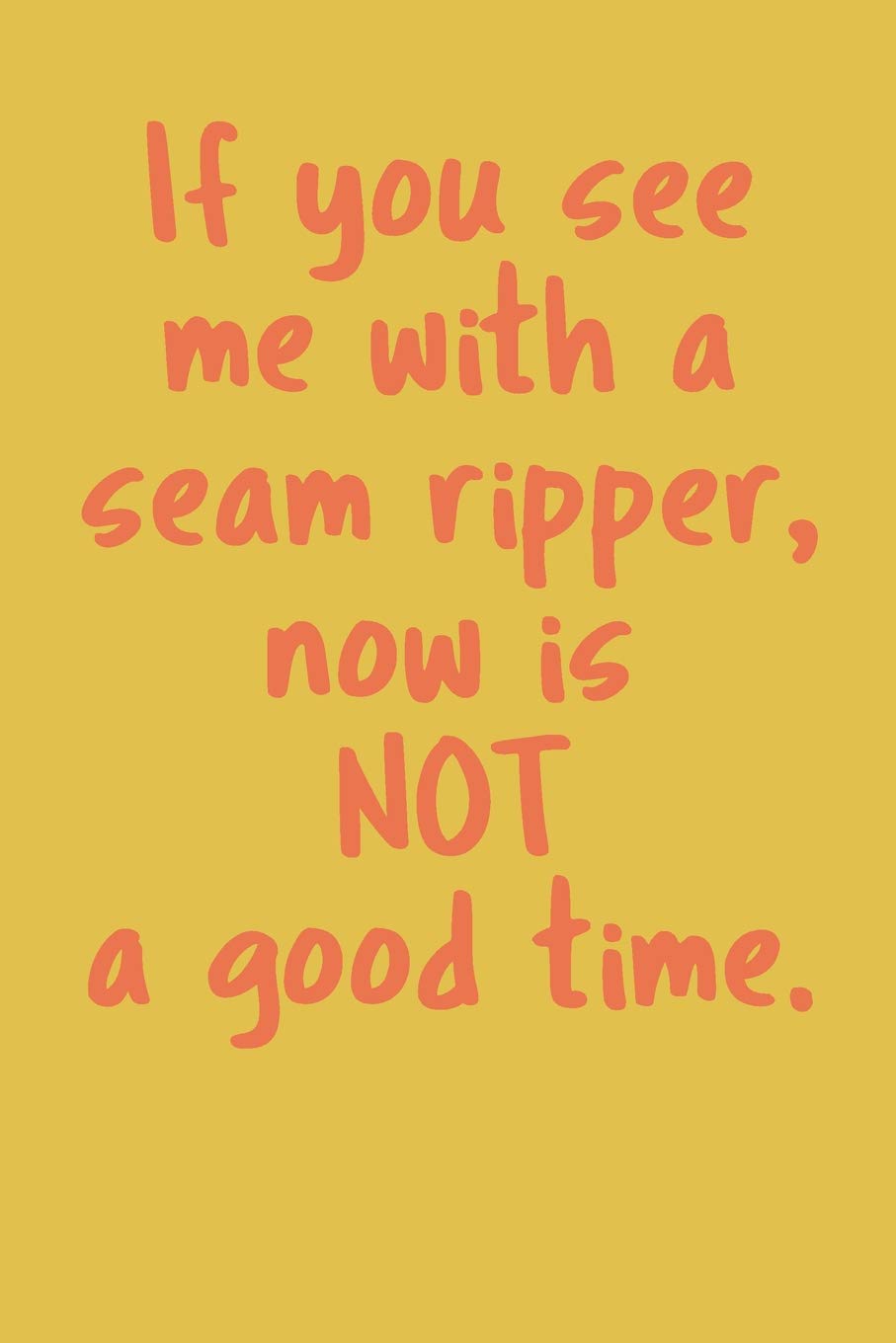 If You See Me With A Seam Ripper, Now Is Not A Good Time: Notebook in ...
