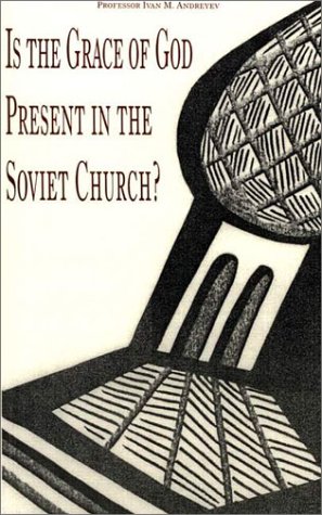 Is the Grace of God Present in the Soviet Church?: Andreyev, Professor ...