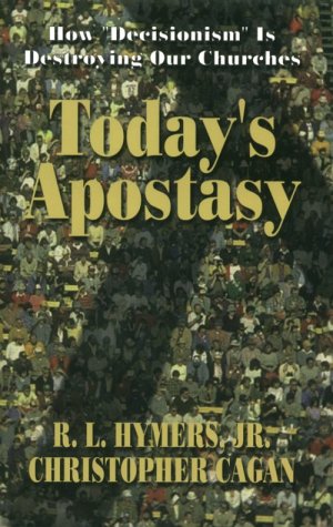 Today's Apostasy : How Decisionism is Destroying Our Churches: R. L ...