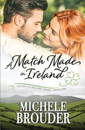 A Match Made in Ireland (Escape to Ireland, Book 1): Brouder, Michele ...