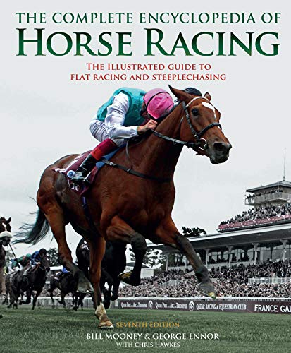 The Complete Encyclopedia of Horse Racing: The Illustrated Guide to the ...
