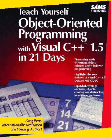 Teach Yourself Object-Oriented Programming in Visual C++ 1.5 in 21 Days: Perry, Greg M ...