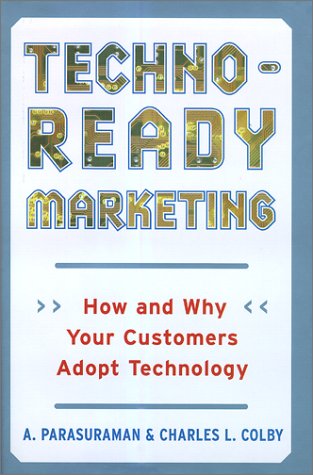 Techno-Ready Marketing : How and Why Your Customers Adopt Technology ...
