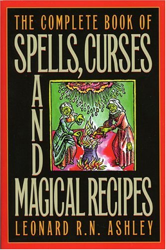 The Complete Book of Spells, Curses and Magical Recipes: Ashley ...