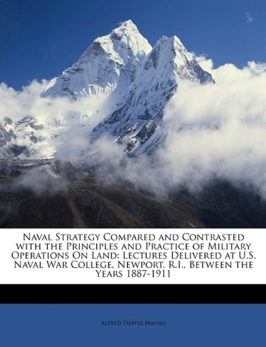 Naval Strategy Compared and Contrasted with the Principles and Practice ...