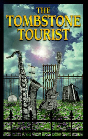 The Tombstone Tourist: Musicians: Stanton, Scott: 9780965996693: Amazon.com: Books